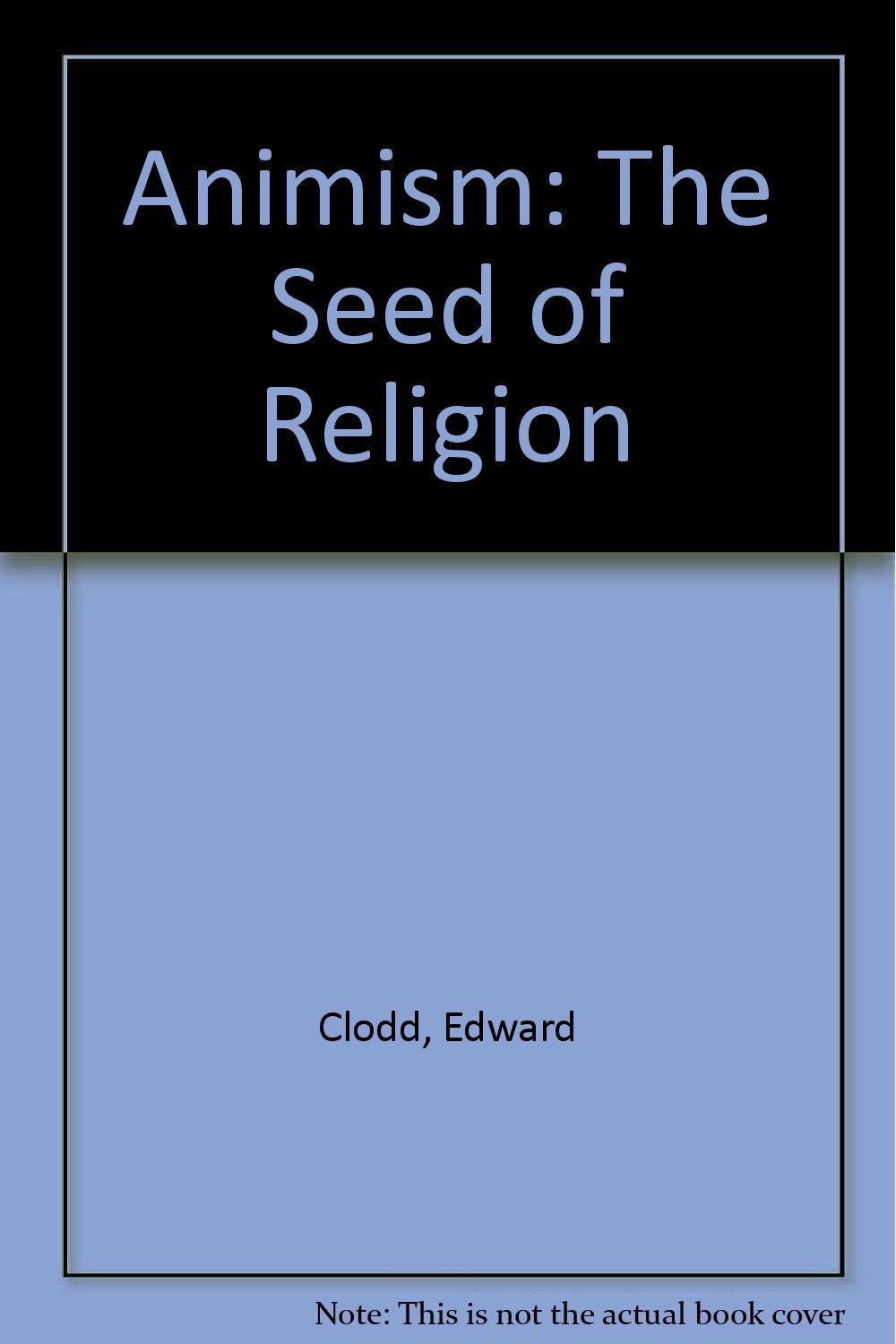 Animism: The Seed of Religion: Edward Clodd: 9781858100418: Amazon.com ...