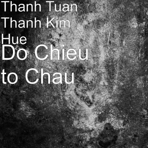 Amazon.com: Do Chieu to Chau : Thanh Tuan Thanh Kim Hue: Digital Music