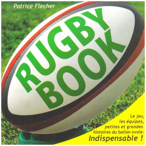 Rugby book: Le jeu, les équipes, petites et grandes histoires du ballon ...