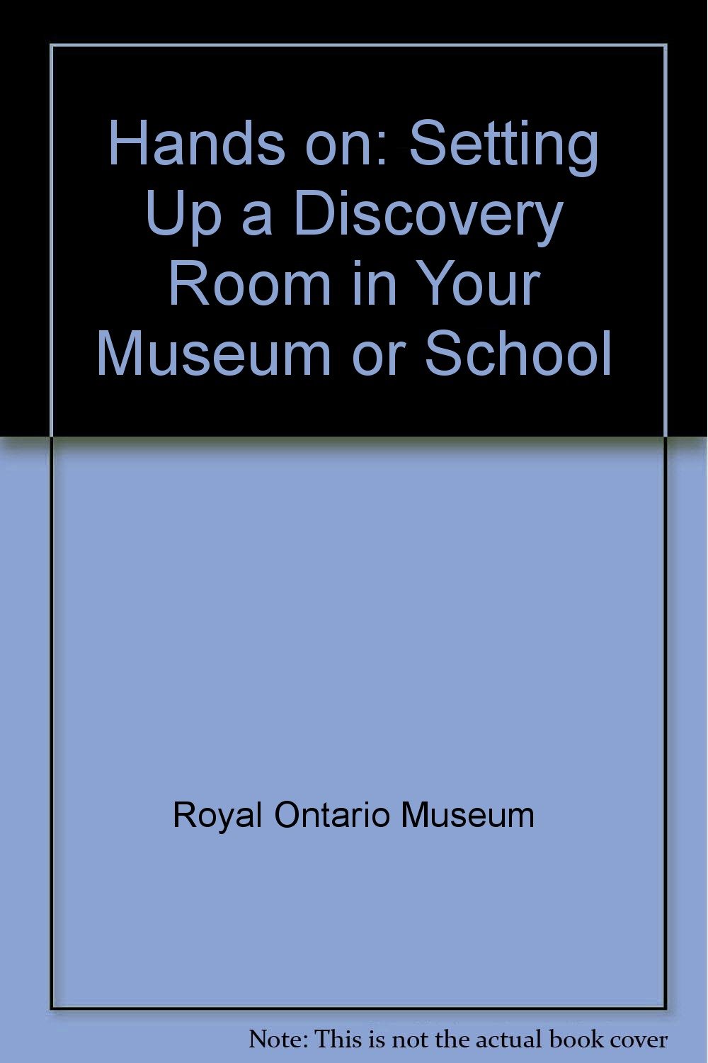Hands on: Setting Up a Discovery Room in Your Museum or School: Anon ...