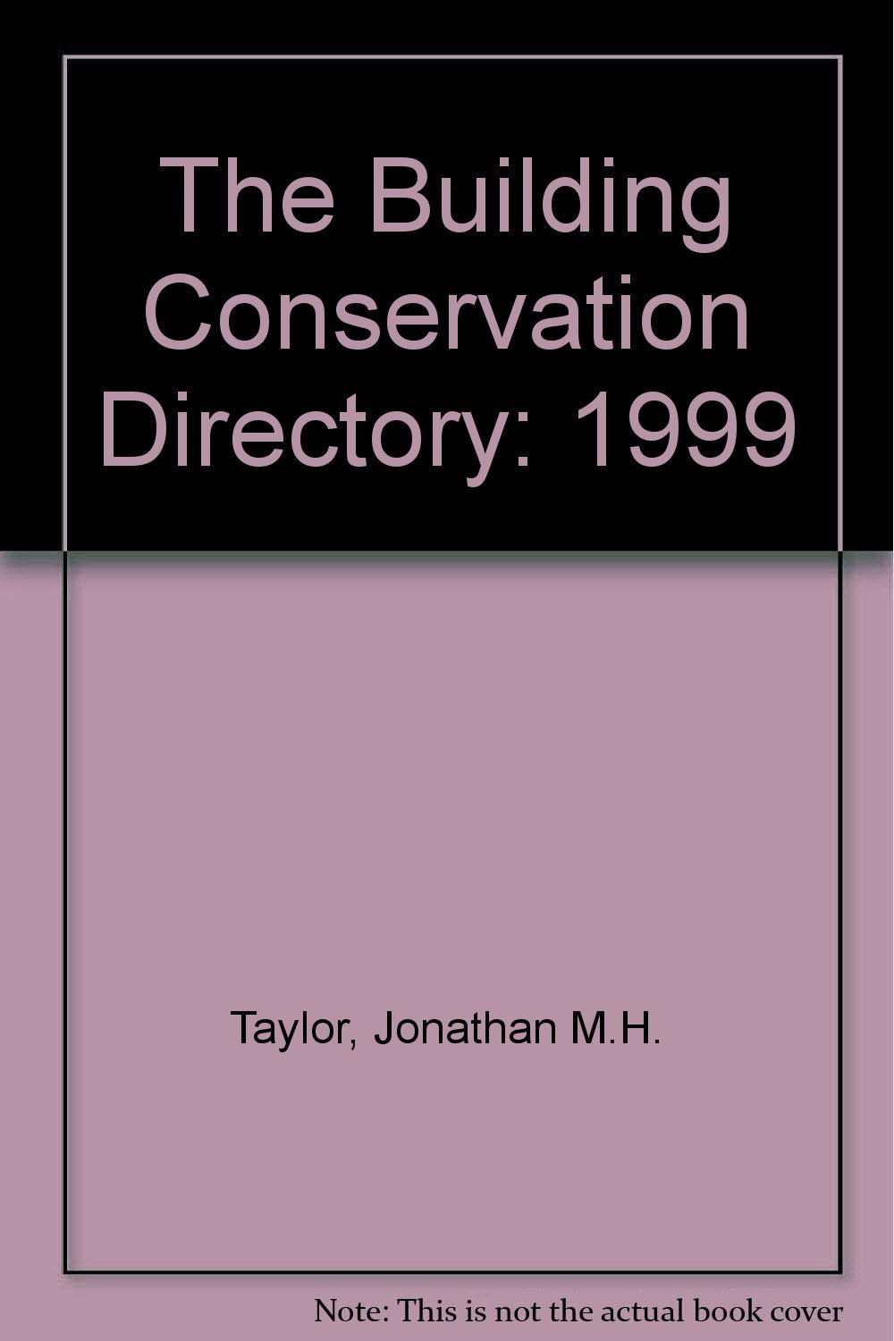 The Building Conservation Directory: 1999: Taylor, Jonathan M.H ...