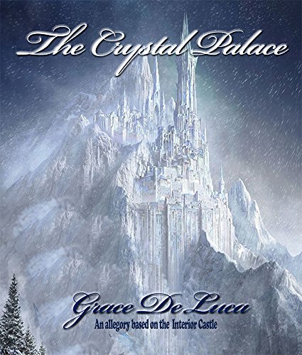 THE CRYSTAL PALACE: An allegory based on St. Teresa of Avila’s Interior ...