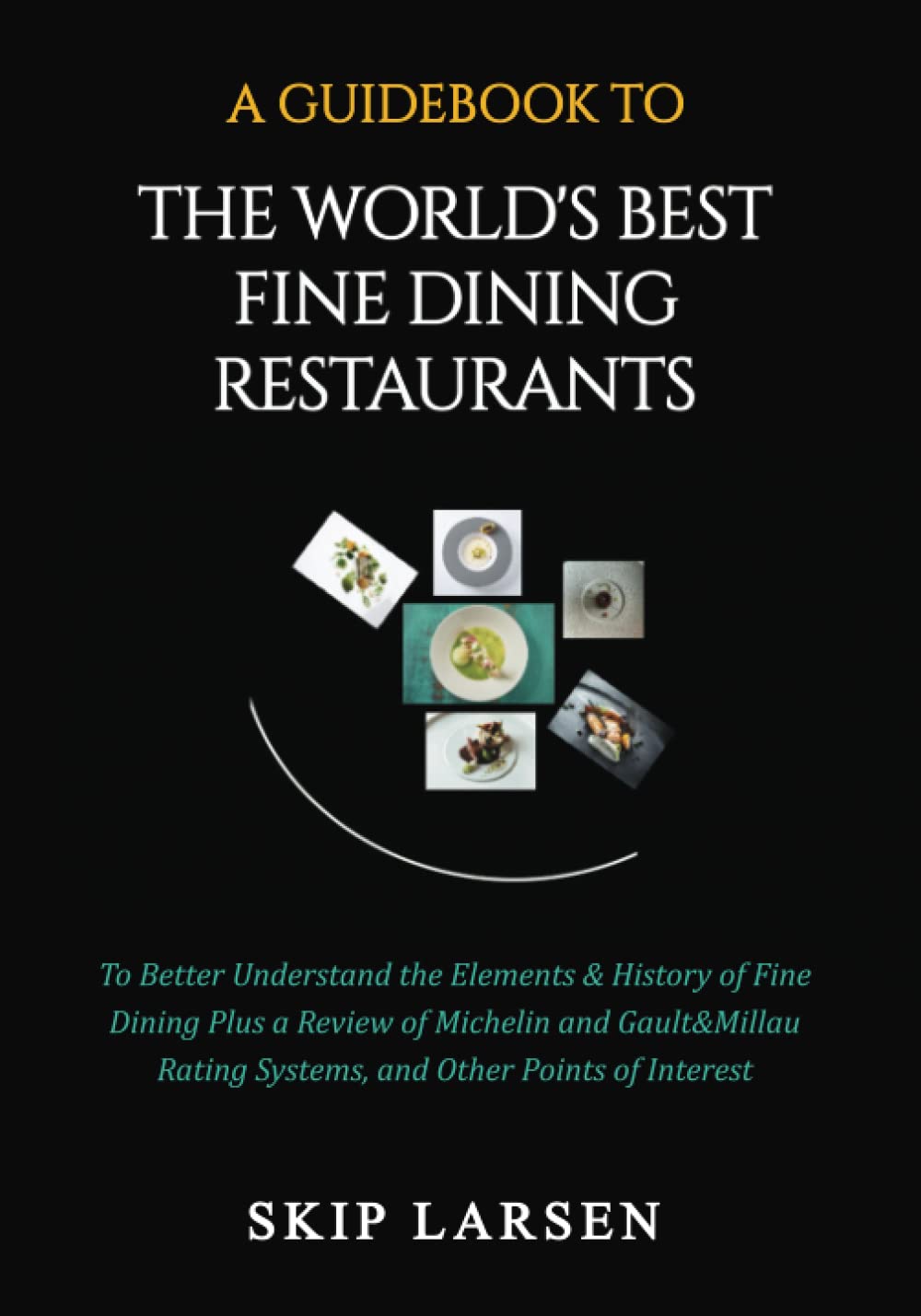 A Guidebook To THE WORLD'S BEST FINE DINING RESTAURANTS: To Better ...