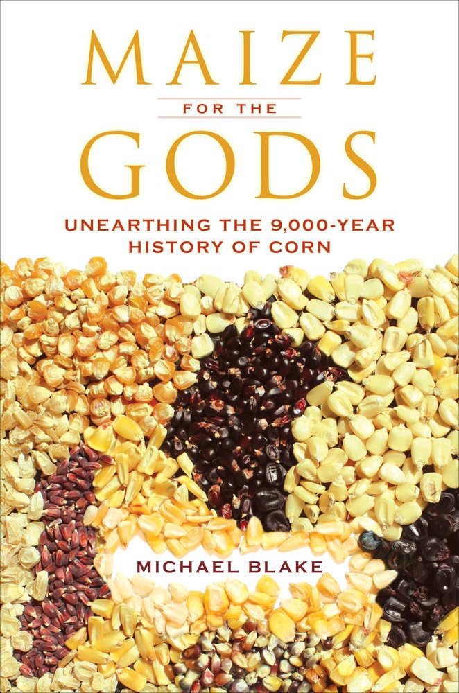Amazon.com: Maize for the Gods: Unearthing the 9,000-Year History of ...