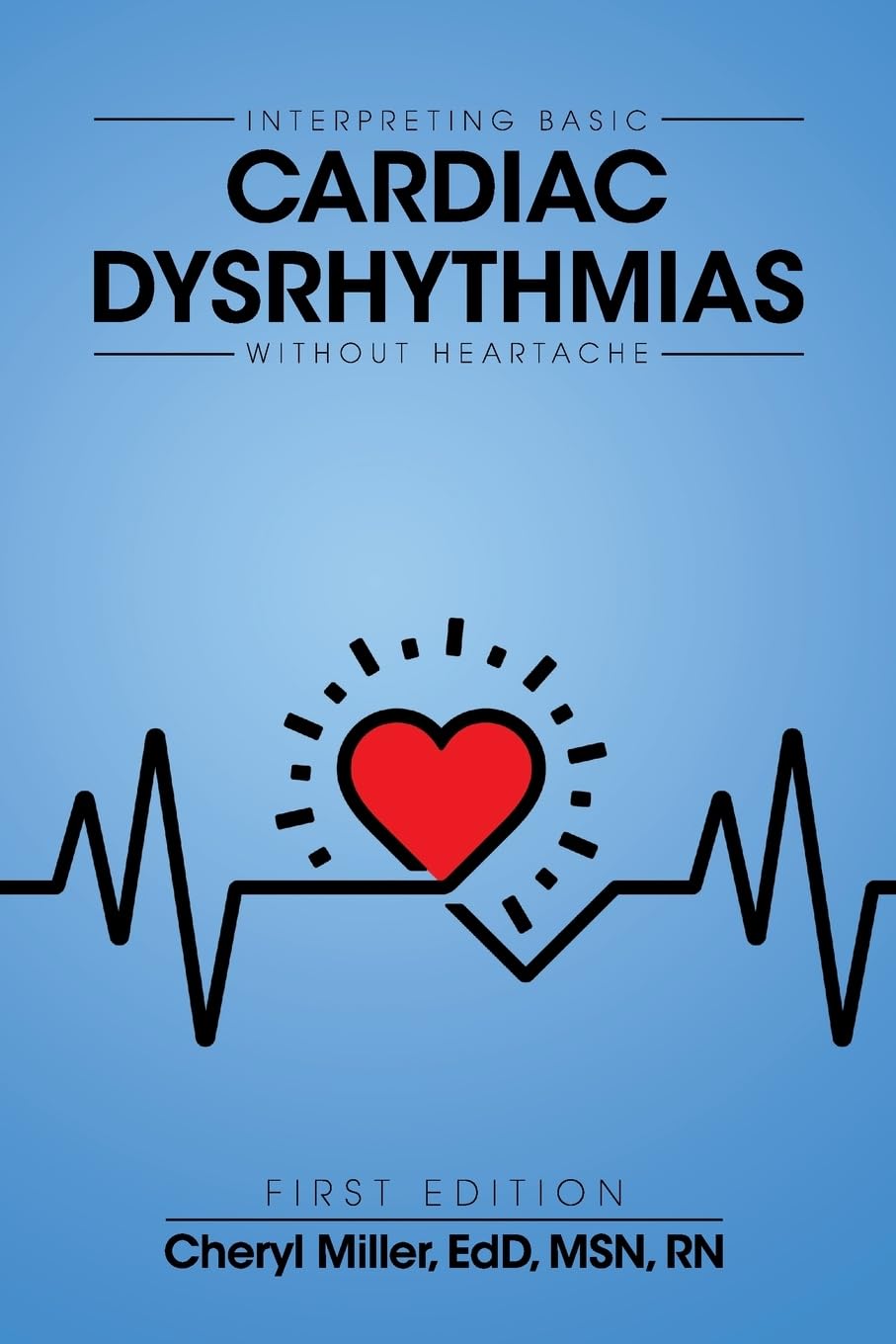 Interpreting Basic Cardiac Dysrhythmias Without Heartache: Miller ...