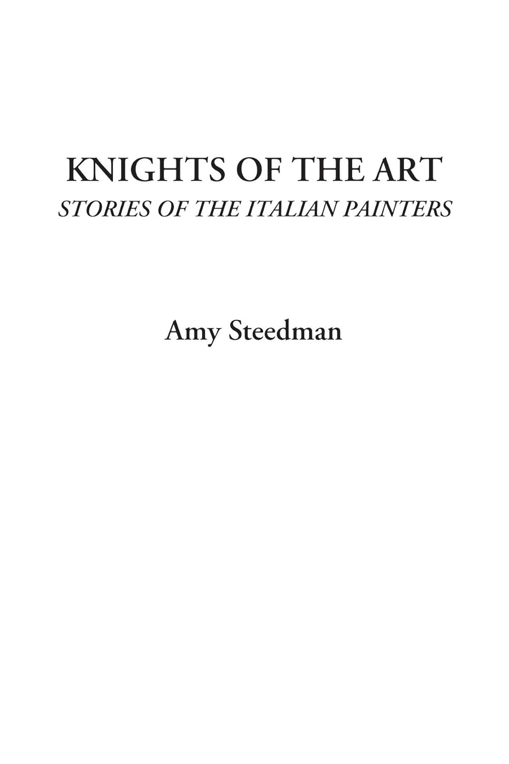 Knights of the Art (Stories of the Italian Painters): Steedman, Amy ...