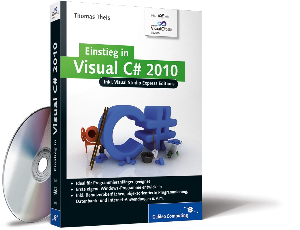 Einstieg in Visual C# 2010: Inkl. Visual Studio Express Editions ...