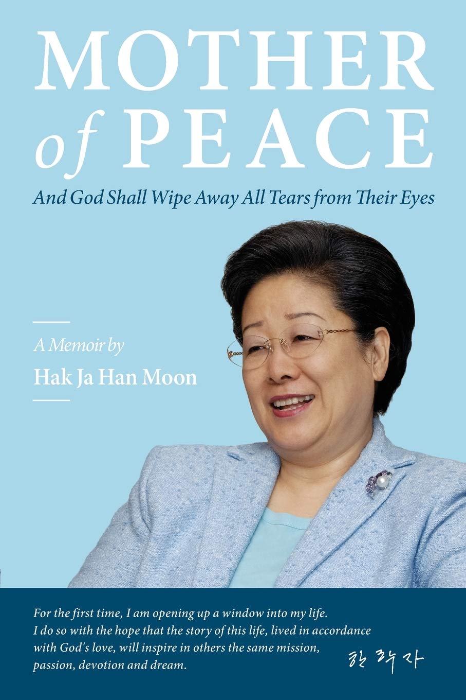 Mother of Peace: A Memoir by Hak Ja Han Moon: Moon, Hak Ja Han ...