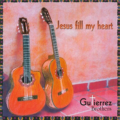 Amazon Music - Gutierrez BrothersのJesus Fill My Heart - Amazon.co.jp