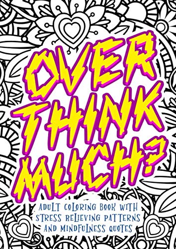 Overthink Much? Adult Coloring Book With Stress Relieving Patterns And ...