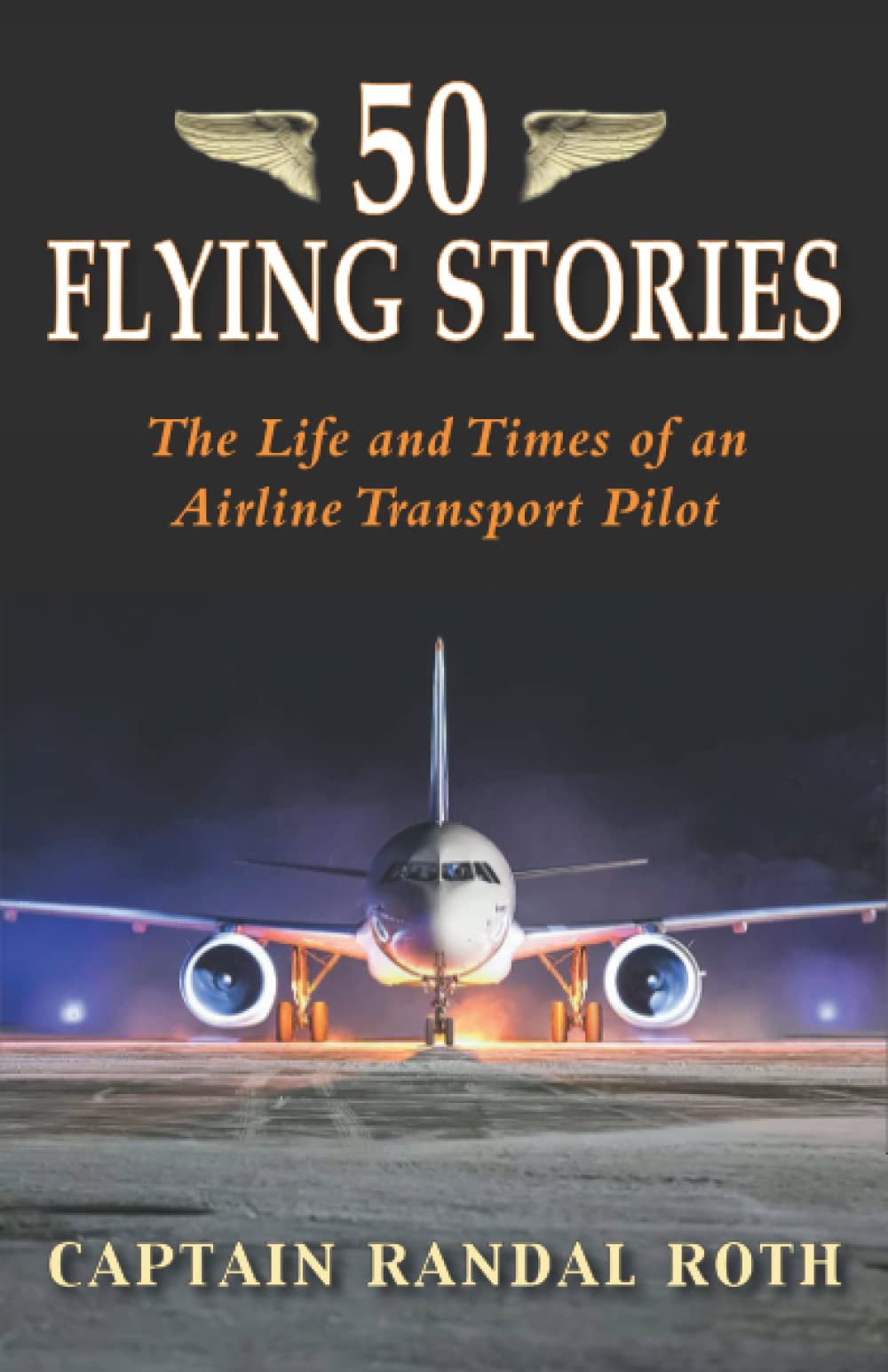50 Flying Stories: The Life and Times of an Airline Transport Pilot ...