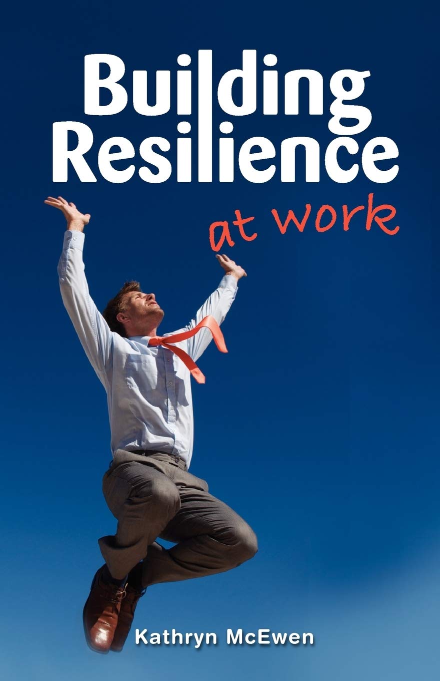 Building Resilience at Work: Amazon.co.uk: McEwen, Kathryn ...