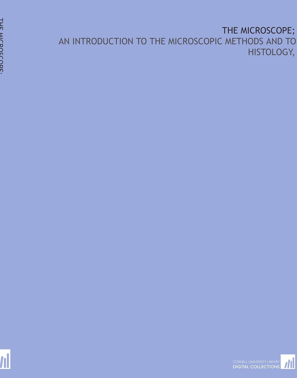 The microscope;: an introduction to the microscopic methods and to ...