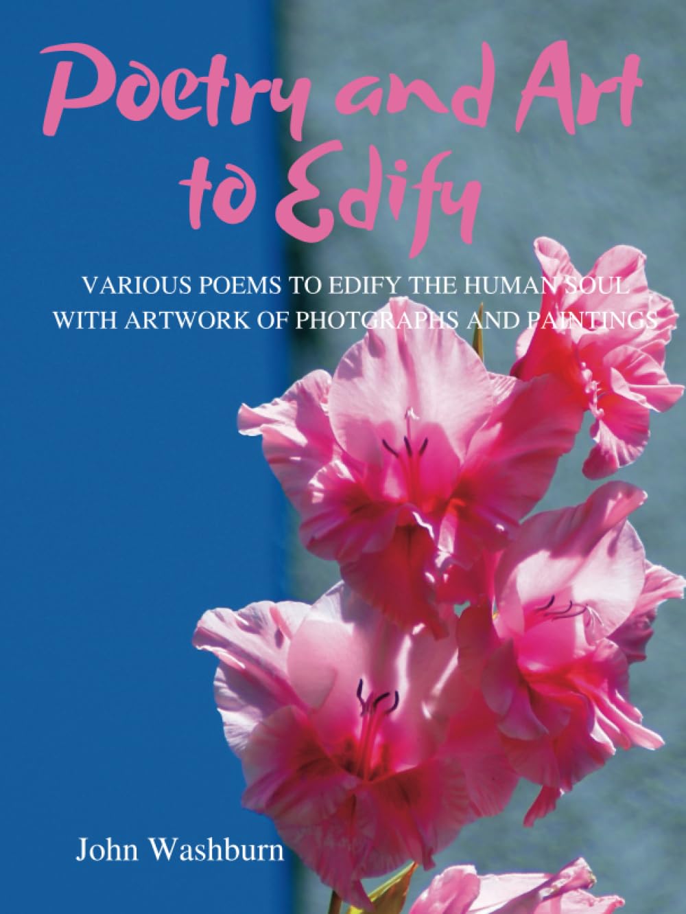 Poetry and Art to Edify: Various Poems to Edify the Human Soul with ...