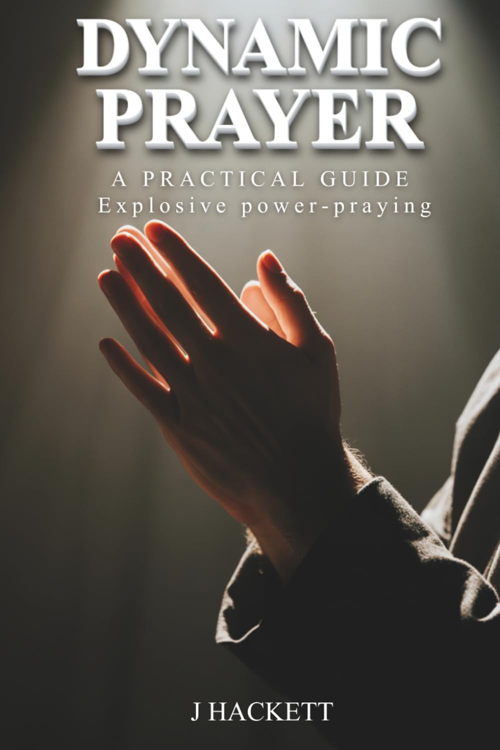 Dynamic Prayer: Hackett, J: 9798631038158: Amazon.com: Books