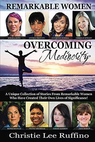 Overcoming Mediocrity: Remarkable Women eBook : Ruffino, Christie, Soto ...