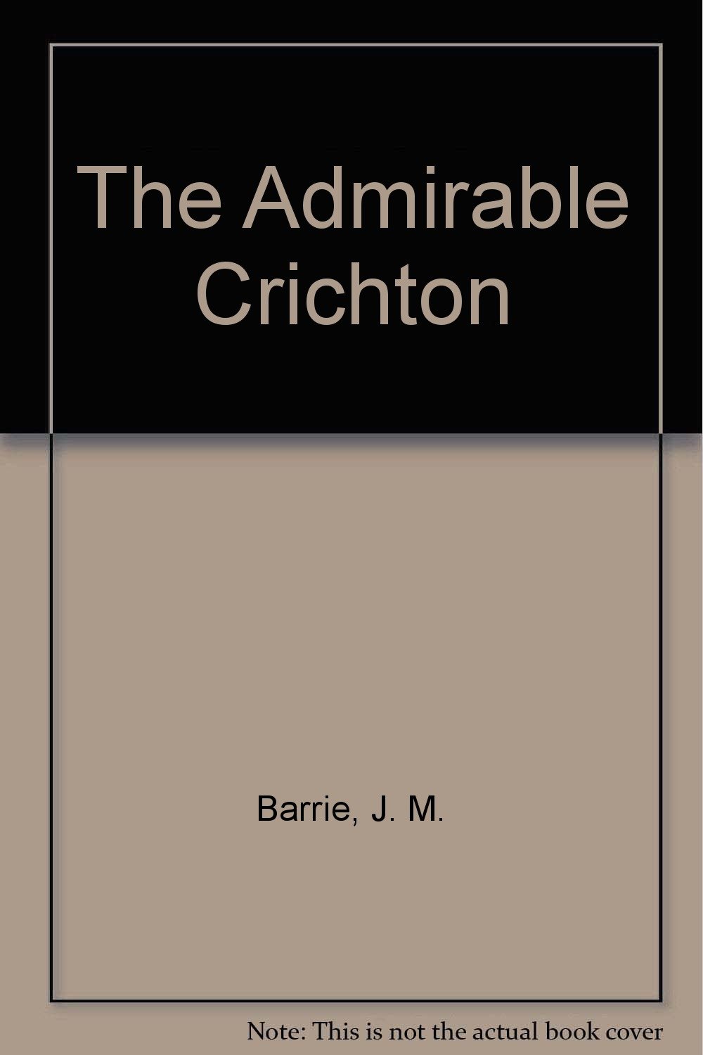 The Admirable Crichton: a Comedy: Barrie, J. M: Amazon.com: Books