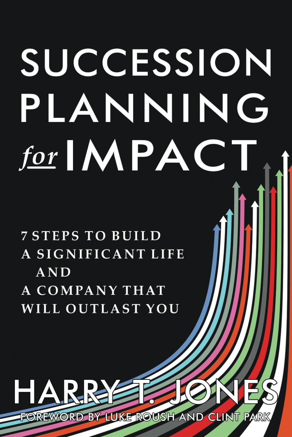 Succession Planning for Impact: 7 Steps to Build a Significant Life and ...