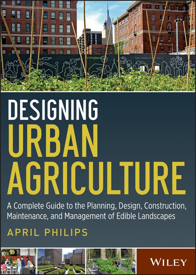 Designing Urban Agriculture: A Complete Guide to the Planning, Design ...
