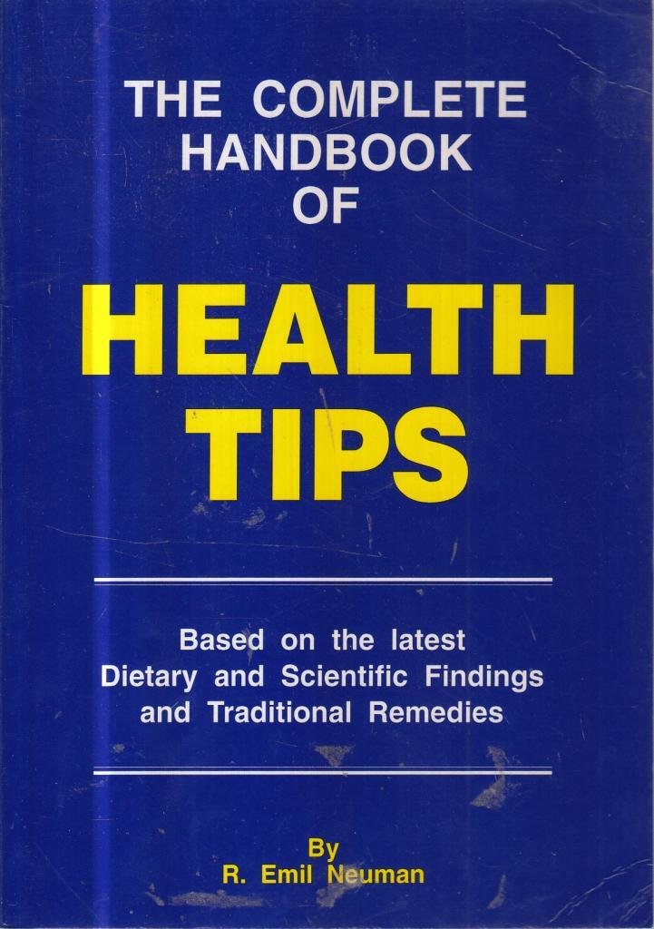 THE COMPLETE HANDBOOK OF HEALTH TIPS R. Emil. Neuman: R. Emil. Neuman ...