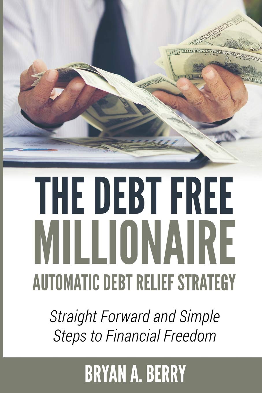 THE DEBT FREE MILLIONAIRE: AUTOMATIC DEBT RELIEF STRATEGY ...