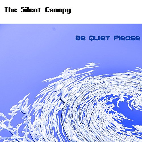 Play Be Quiet Please by The Silent Canopy on Amazon Music