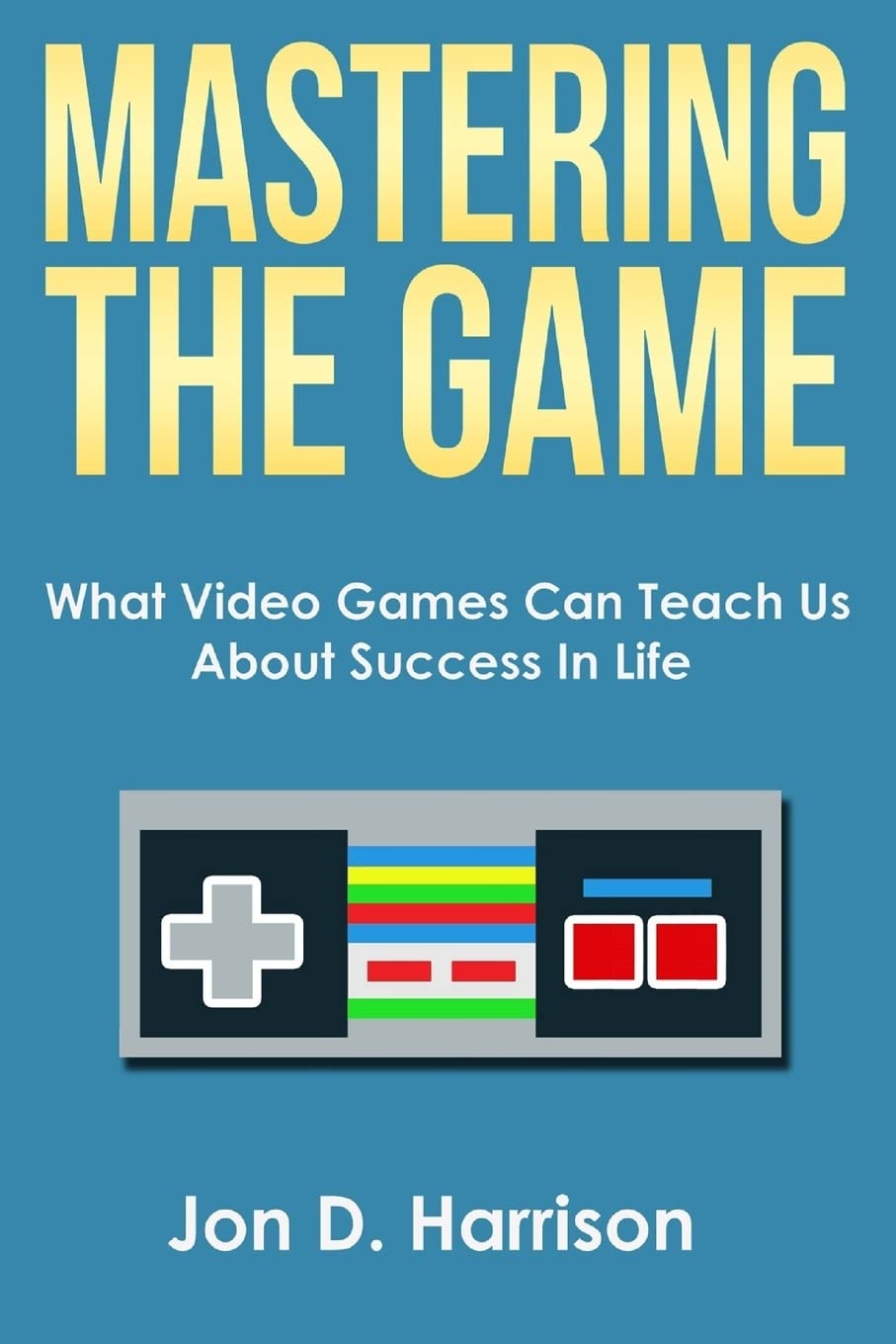 Mastering The Game: What Video Games Can Teach Us About Success In Life ...