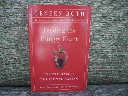 Feeding the Hungry Heart - The Experience of Emotional Eating: Geneen ...