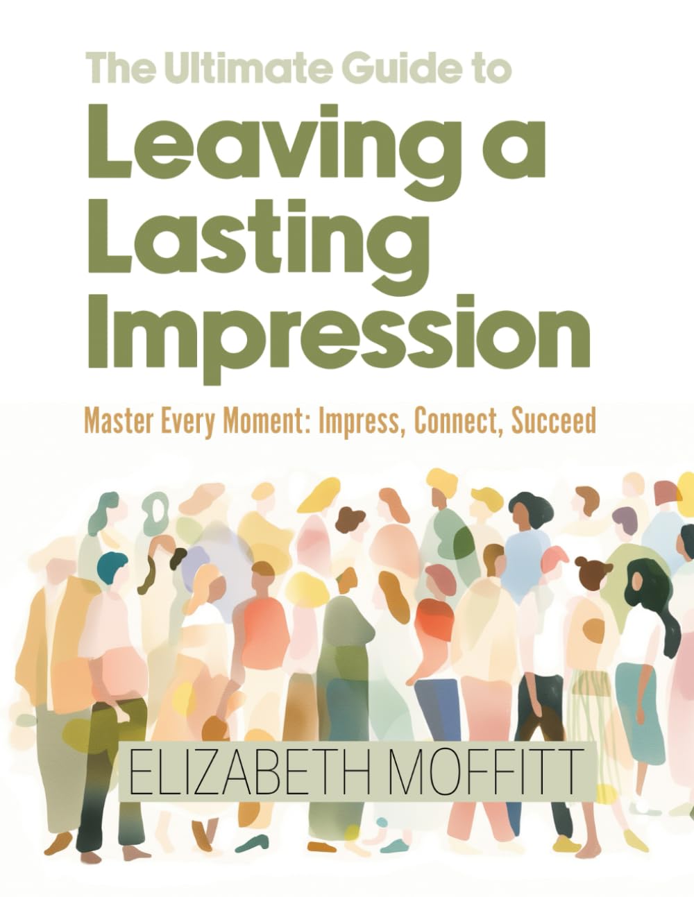 The Ultimate Guide to Leaving a Lasting Impression: Master Every Moment ...