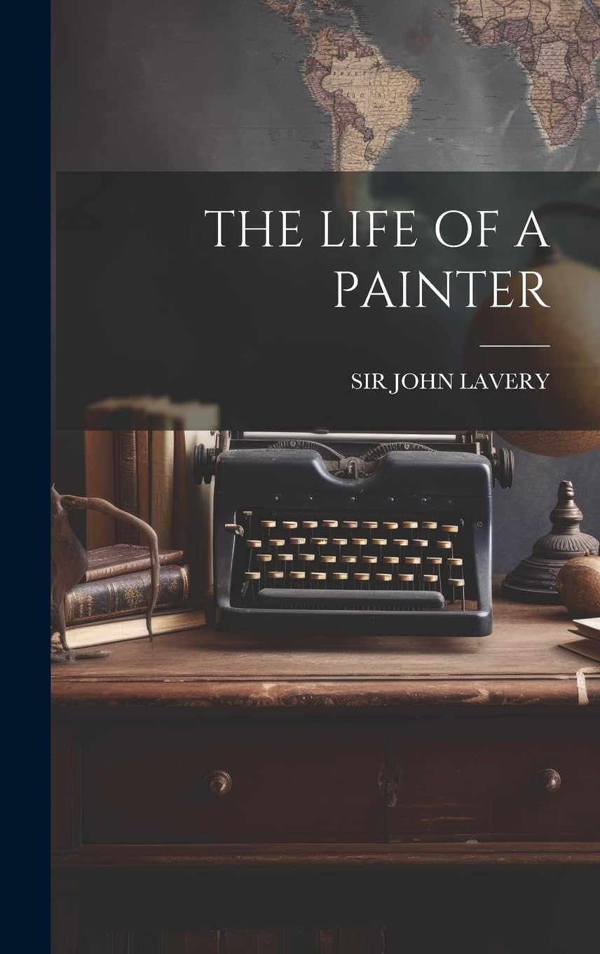 The Life of a Painter: Amazon.co.uk: Lavery, John: 9781019380161: Books