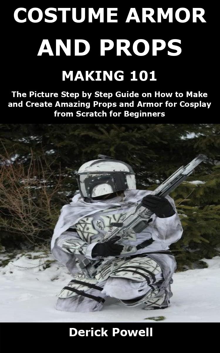 Buy COSTUME ARMOR AND PROPS MAKING 101: The Picture Step by Step Guide ...