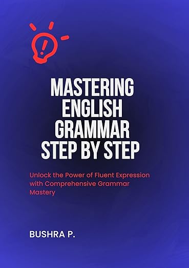 Mastering English Grammar: Step by Step: English Grammar A Complete Guide eBook : P., BUSHRA ...