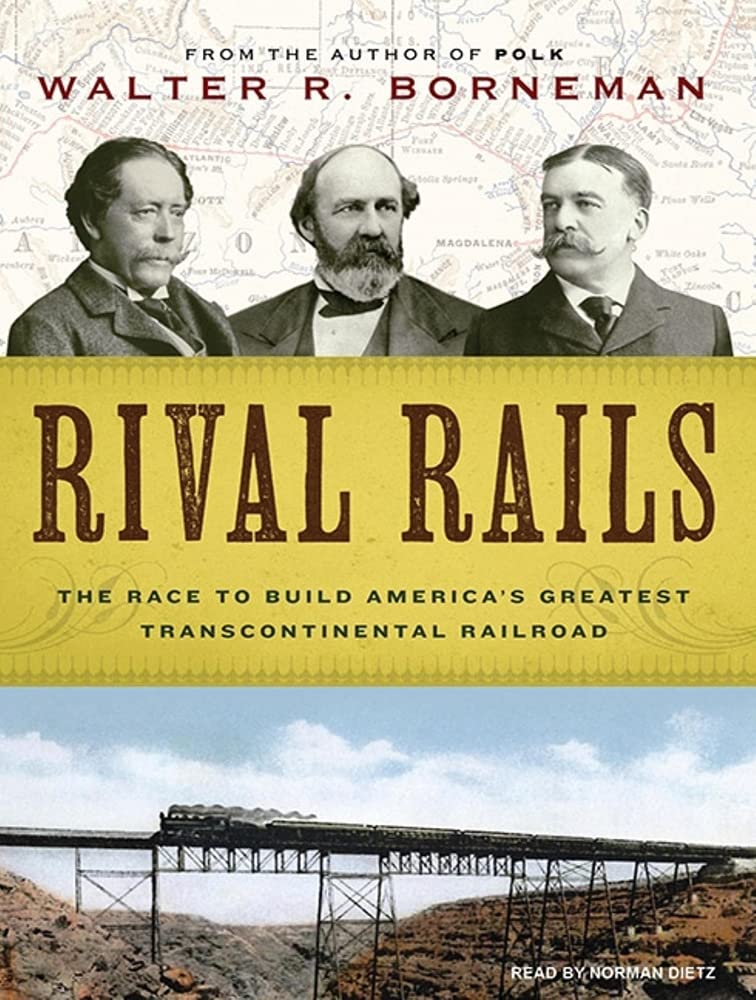 Rival Rails: The Race to Build America's Greatest Transcontinental ...