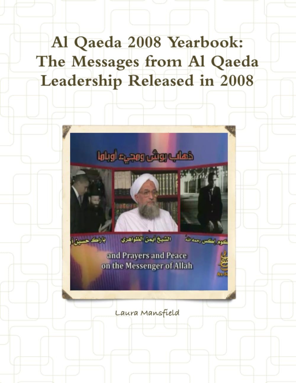 Al Qaeda 2008 Yearbook: The Messages from Al Qaeda Leadership Released ...