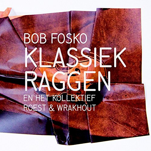 Amazon.co.jp: Klassiek Raggen : Bob Fosko, Kollektief Roest & Wrakhout ...