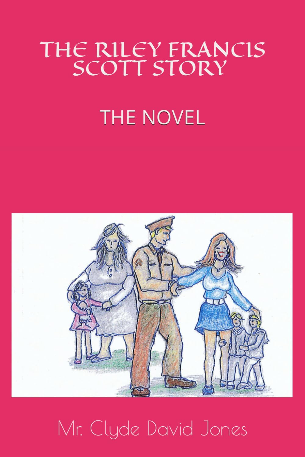 THE RILEY FRANCIS SCOTT STORY - THE NOVEL: Jones, Mr. Clyde David ...