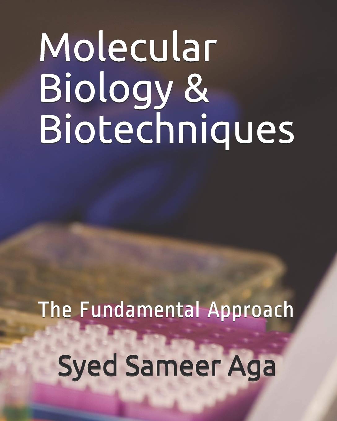 Molecular Biology & Biotechniques: The Fundamental Approach: Aga, Dr ...