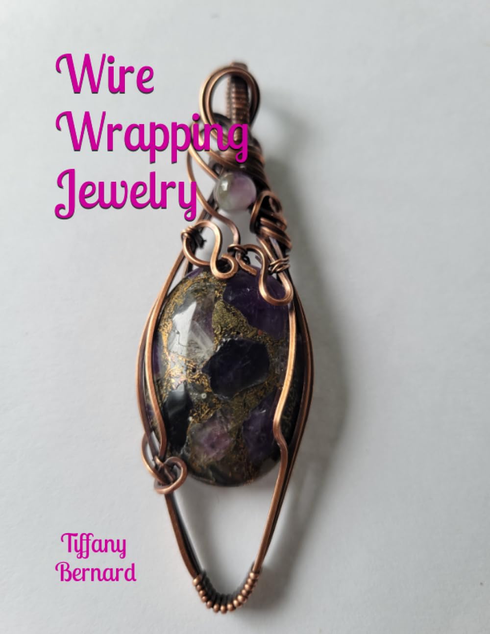 Wire Wrapping Jewelry: Beginner Wire Wrapping Techniques and ...