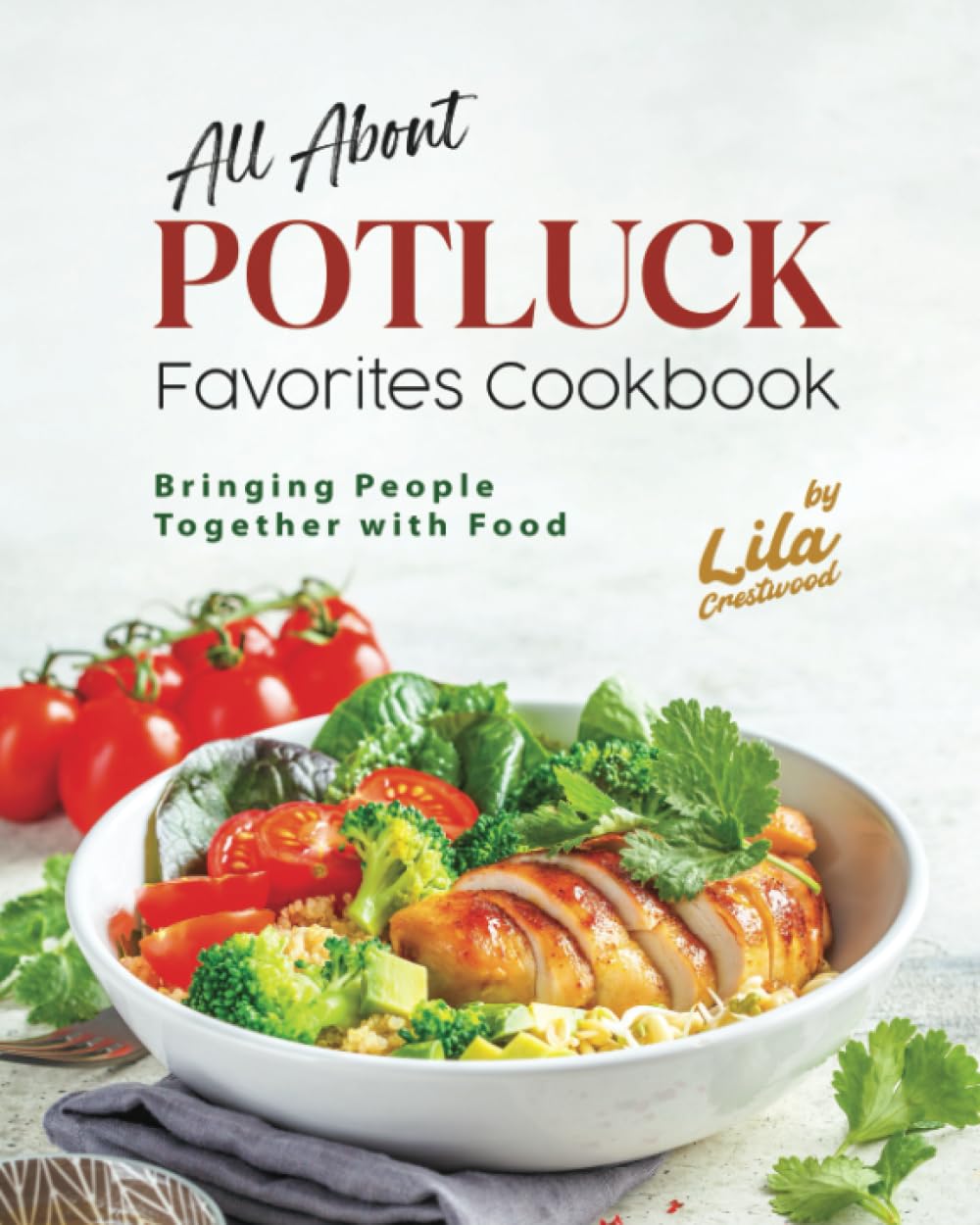 All About Potluck Favorites Cookbook: Bringing People Together with ...