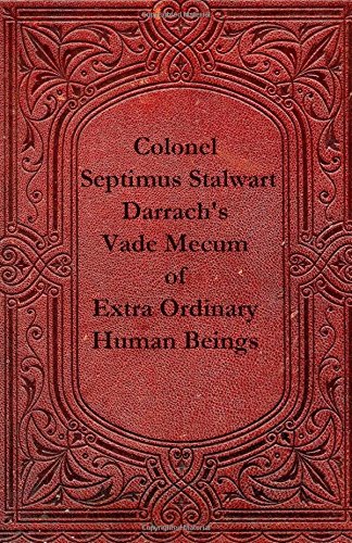 Colonel Septimus Stalwart Darrach's Vade Mecum of Extra Ordinary Human ...