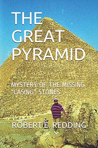 THE GREAT PYRAMID: MYSTERY OF THE MISSING "CASING" STONES: REDDING ...