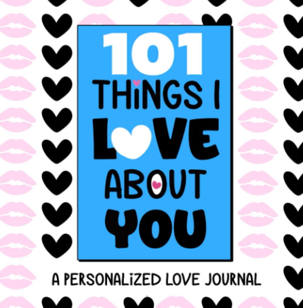 101 Things I Love About You - A Personalized Love Journal: What I Love ...