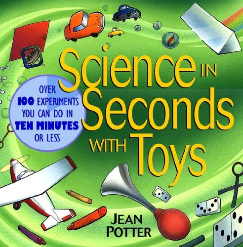 Science in Seconds with Toys: Over 100 Experiments You Can Do in Ten ...
