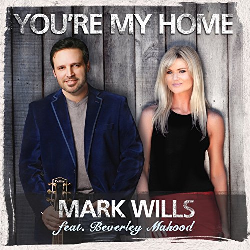 Play You're My Home by Mark Wills feat. Beverley Mahood on Amazon Music