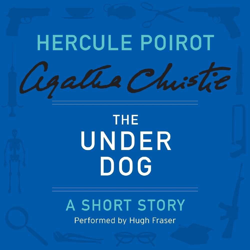The Under Dog: A Hercule Poirot Short Story (Hercule Poirot Mysteries ...