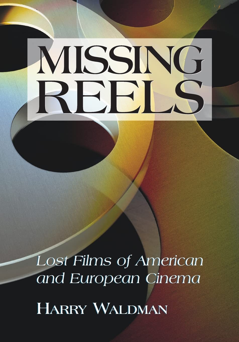 Missing Reels: Lost Films of American and European Cinema: Waldman ...