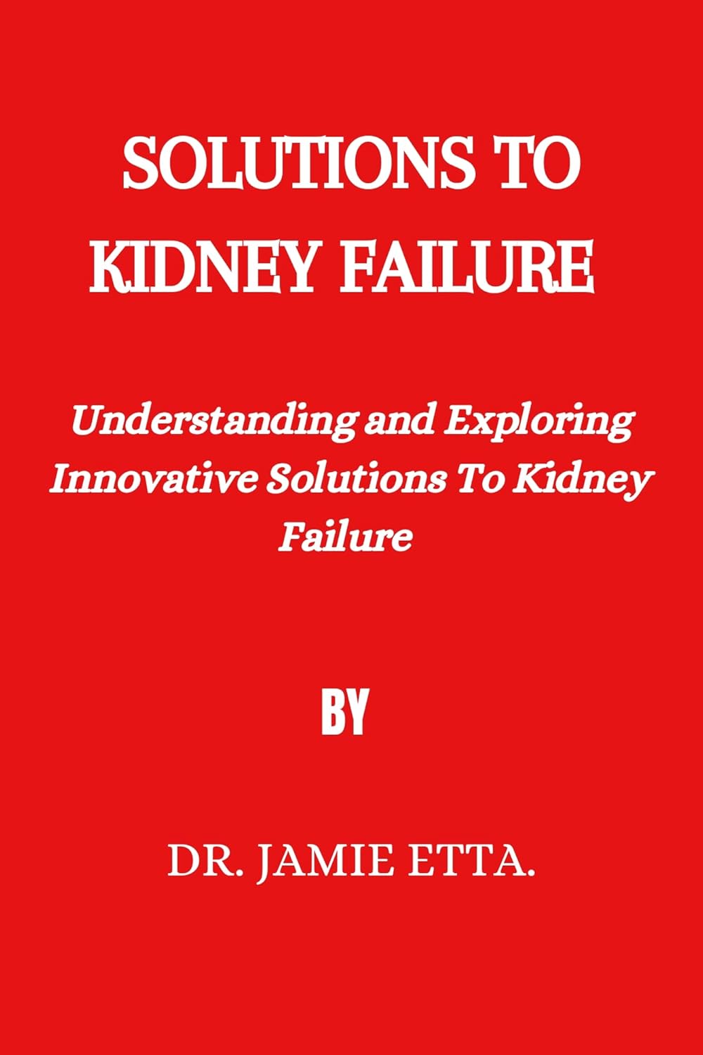 Solutions To Kidney Failure : Understanding and Exploring Innovative ...
