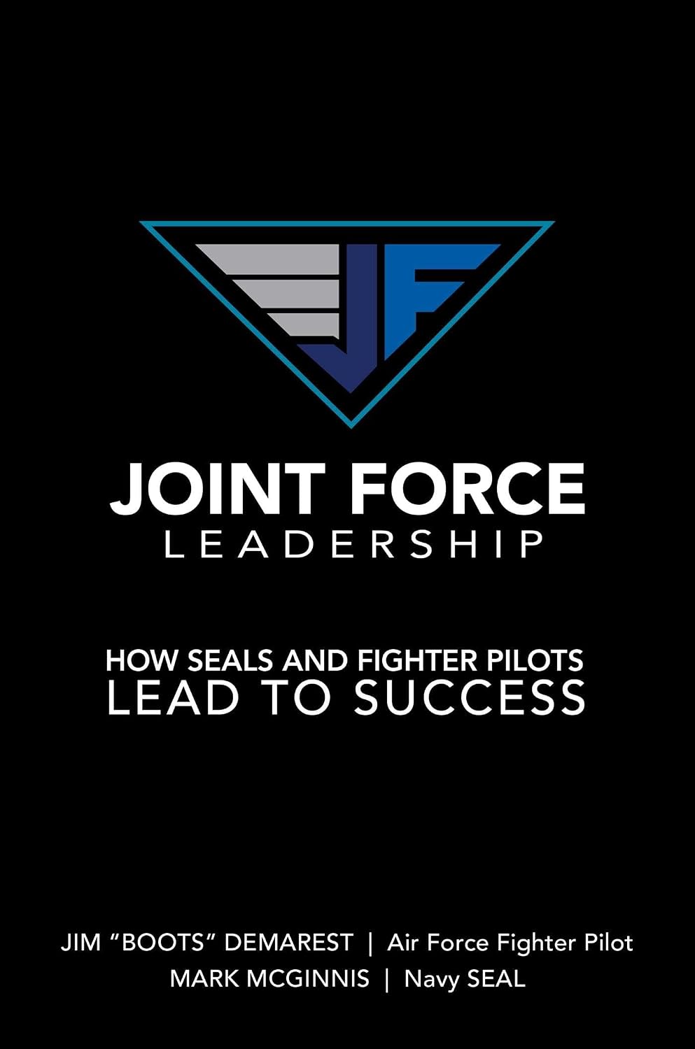 Amazon.com: Joint Force Leadership: How SEALs and Fighter Pilots Lead ...