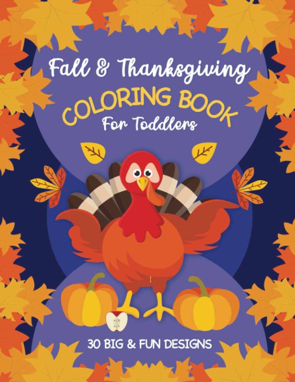 Fall and Thanksgiving Coloring Book For Toddlers: 30 Big & Fun Designs ...