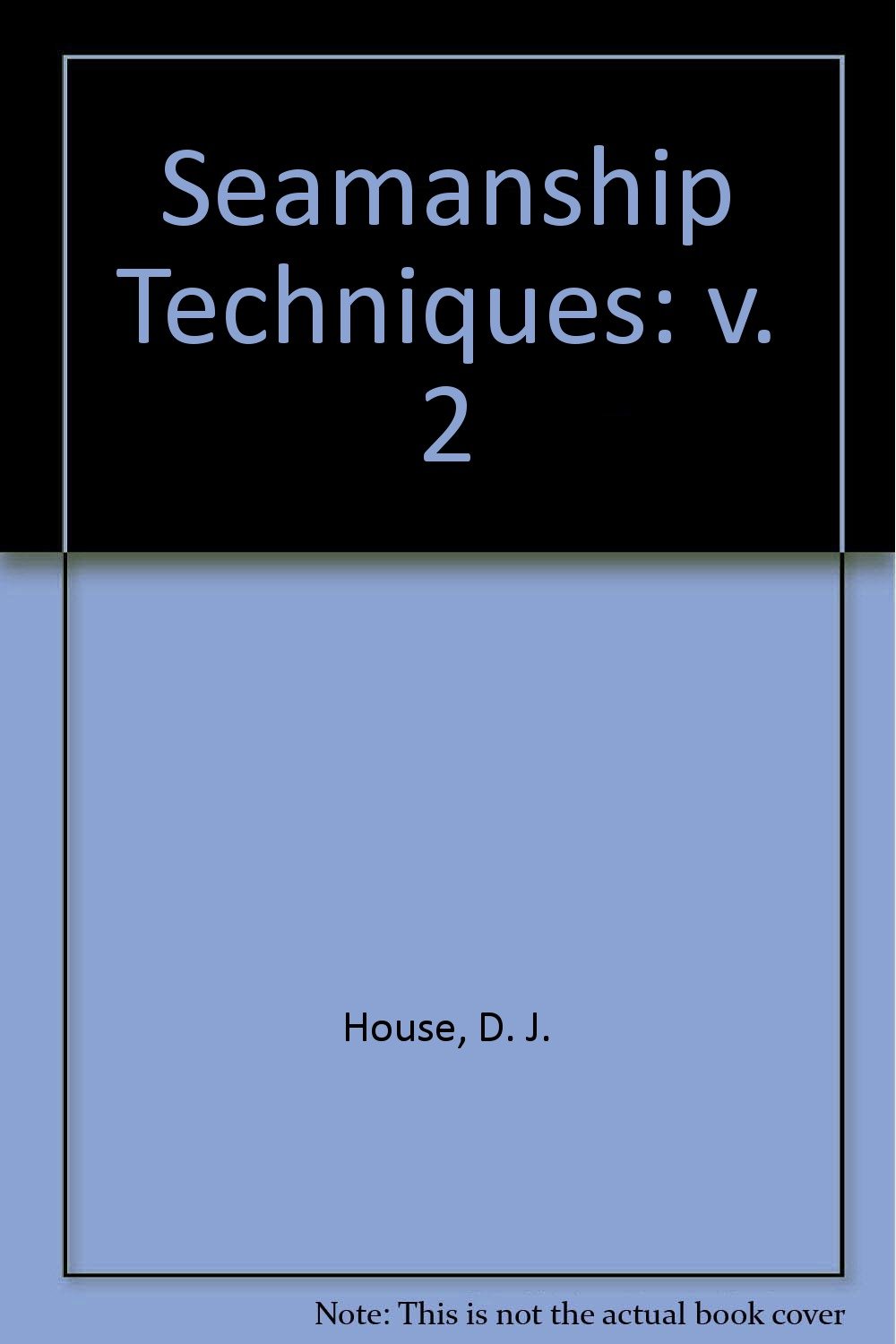 Seamanship Techniques, Vol. 2: Ship Handling: House, D. J ...